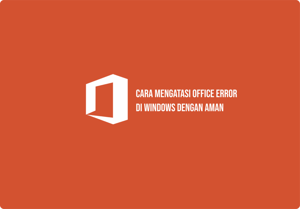 Cara Mengatasi Microsoft Office Error Di Laptop Dengan Mudah
