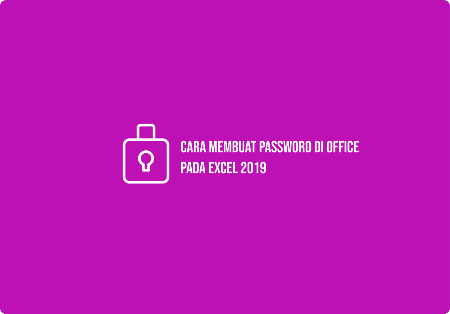 Cara Membuat Password Di Excel Dengan Mudah